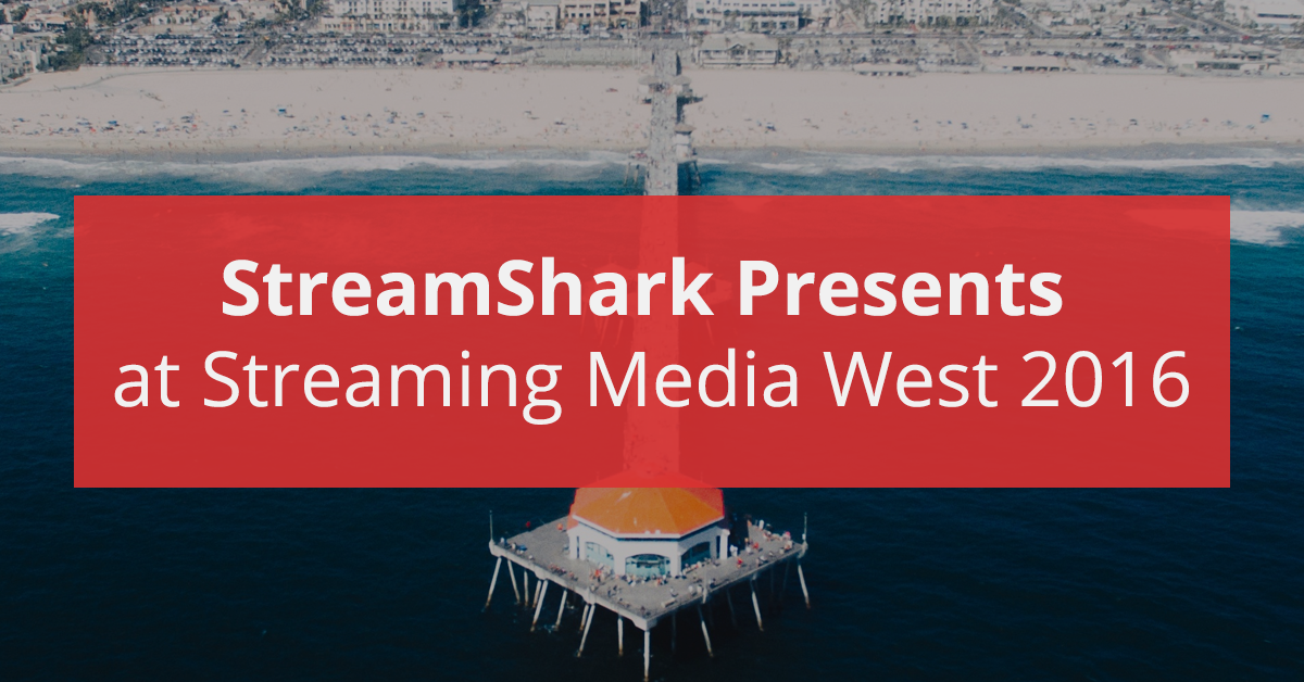 StreamShark Presents at Streaming Media West 2016