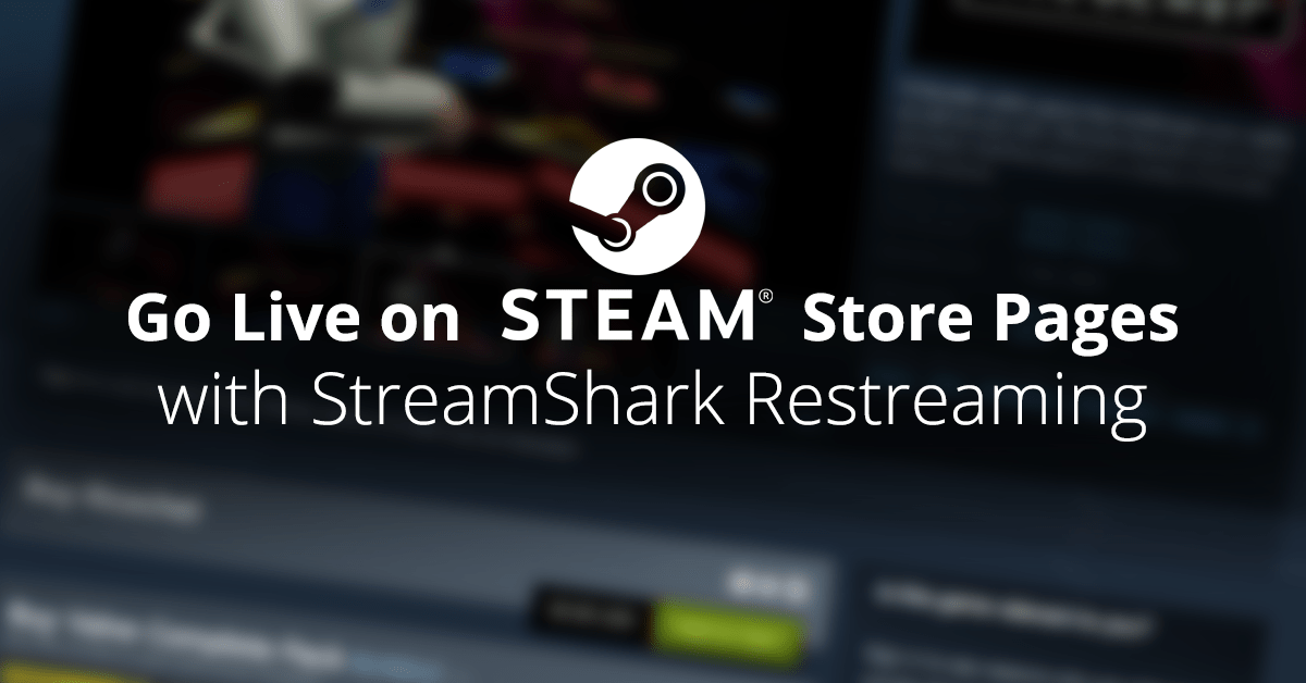 Live Stream to Steam Store Pages with StreamShark Restreaming